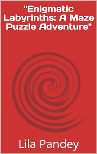 "Enigmatic Labyrinths: A Maze Puzzle Adventure" by Liladhar Pandey ...