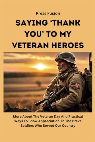 Saying ‘Thank You’ To My Veteran Heroes: More About The Veteran Day And ...