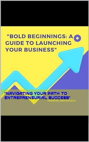 "Bold Beginnings: A Guide to Launching Your Business" by pranjali ...