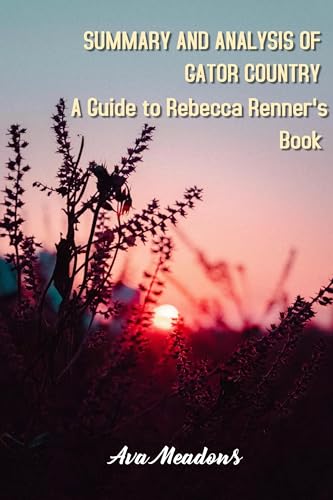SUMMARY AND ANALYSIS OF GATOR COUNTRY : A Guide to Rebecca Renner's ...