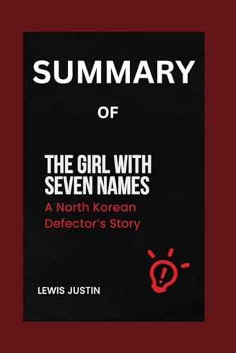 SUMMARY of The Girl With Seven Names: A North Korean Defector’s Story ...