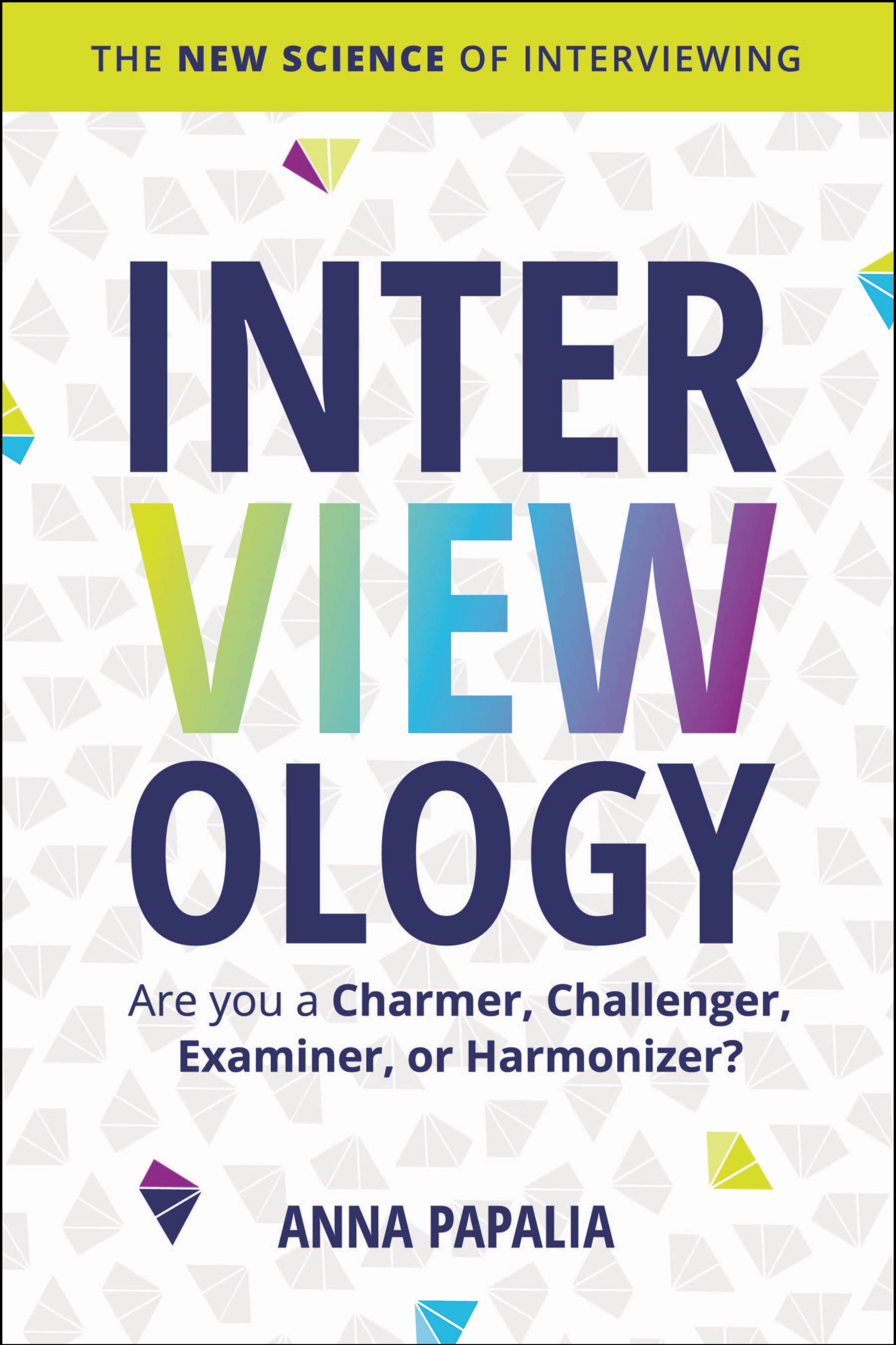 Interviewology: The New Science of Interviewing by Anna Papalia | Goodreads