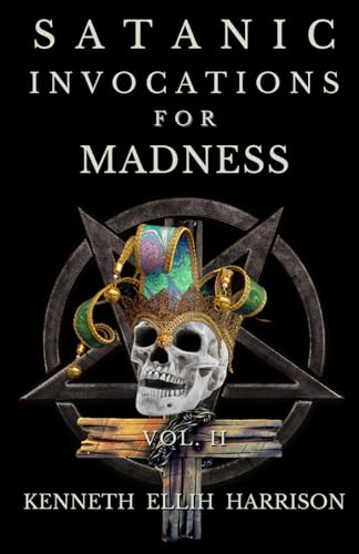 Satanic Invocations For Madness: Vol. II by Kenneth Ellih Harrison ...