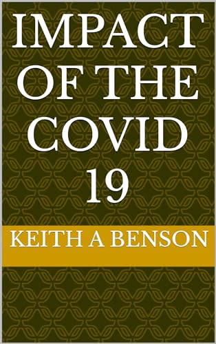 IMPACT OF THE COVID 19 by Keith A Benson | Goodreads