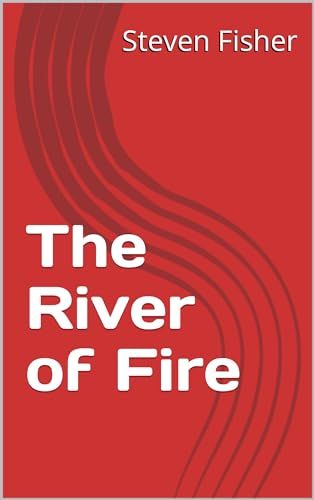 The River of Fire by Steven Fisher | Goodreads