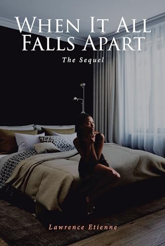 When It All Falls Apart: The Sequel by Lawrence Etienne | Goodreads