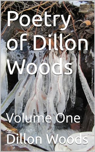 Poetry of Dillon Woods: Volume One by Dillon Woods | Goodreads