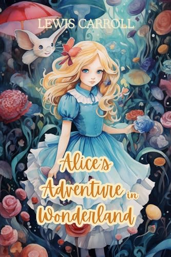 Alice's Adventure in Wonderland : With The Original Complete ...