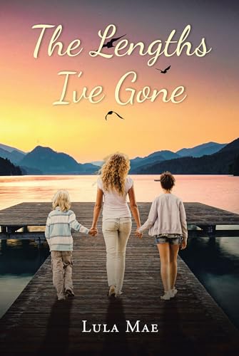 The Lengths I've Gone by Lula Mae | Goodreads