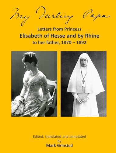 My darling Papa: Letters from Princess Elisabeth of Hesse and by Rhine ...