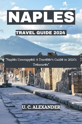 Naples Travel Guide 2024: "Naplеs Unwrappеd: A Travеlеr's Guidе to 2024 ...