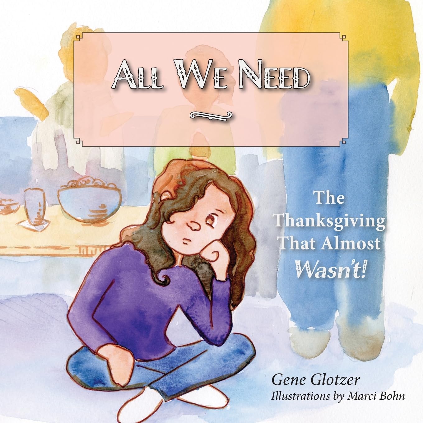 All We Need: The Thanksgiving That Almost Wasn't by Gene Glotzer ...