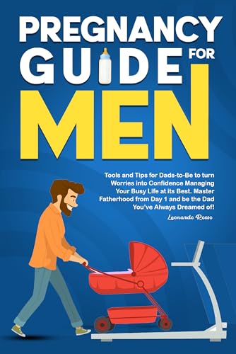 Pregnancy Guide For Men: Tools and Tips for Dads-to-Be to Turn Worries ...
