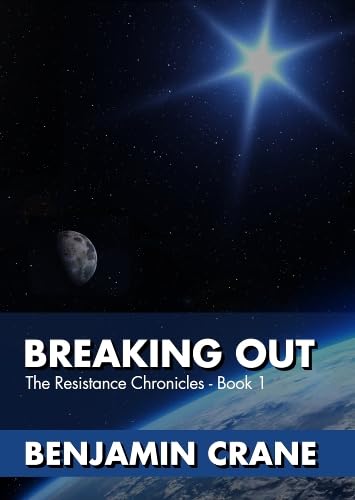 Breaking Out: The Resistance Chronicles - Book 1 by Benjamin Crane | Goodreads