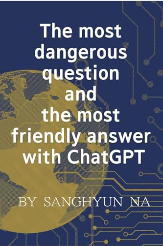 The most dangerous question and the most friendly answer with ChatGPT ...