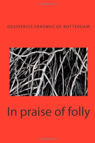 In praise of folly: Erasmus by Erasmus | Goodreads