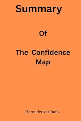 Summary of The Confidence Map: Charting a path from chaos to clarity by ...