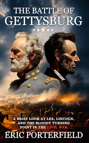 The Battle of Gettysburg: A Brief Look at Lee, Lincoln, and the Bloody ...