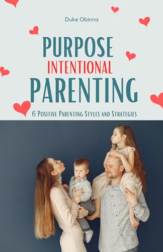 Purpose Intentional Parenting: 6 positive parenting styles and ...