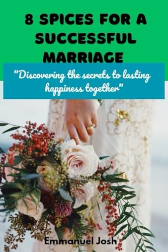 8 SPICES FOR A SUCCESSFUL MARRIAGE: Discovering the secrets to lasting ...