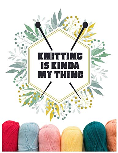 Knitting Is Kinda My Thing: Funny cover design and useful Knitting ...