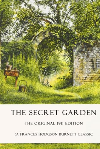 The Secret Garden: The Original 1911 Edition by Frances Hodgson Burnett ...