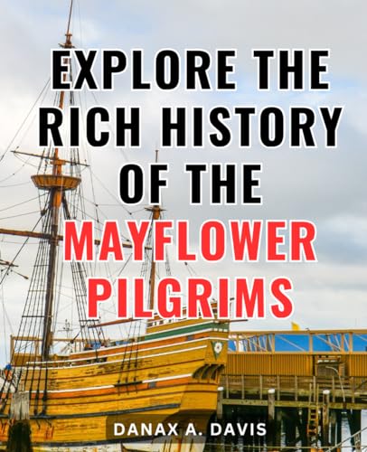 Explore The Rich History Of The Mayflower Pilgrims: Unveiling the ...