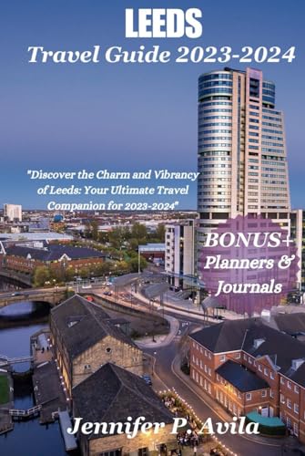 Leeds travel guide 2023-2024: "Discover the Charm and Vibrancy of Leeds ...