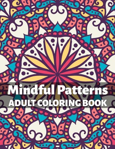 Mindful Patterns Coloring Book for Adults, Amazing Patterns of Botanical Designs, Adult Coloring ...