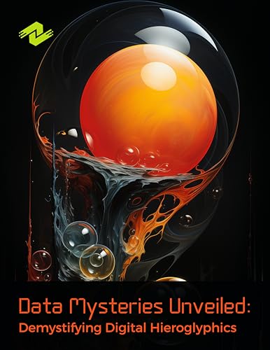 Data Mysteries Unveiled: Demystifying Digital Hieroglyphics: A ...