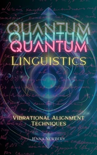 Quantum Linguistics: Vibrational Alignment Techniques by Jenna Newbery | Goodreads