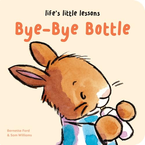 Life’s Little Lessons: Bye-Bye Bottle by Bernette Ford | Goodreads