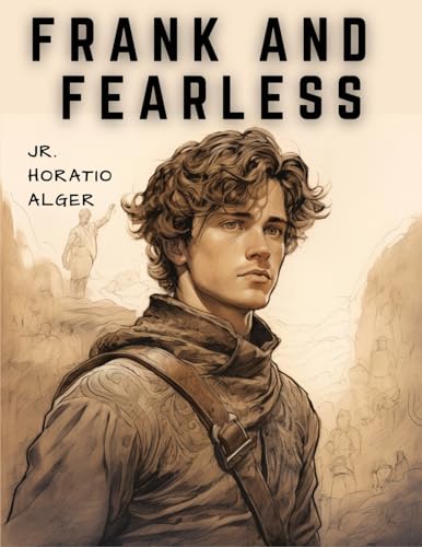 Frank and Fearless: The Fortunes of Jasper Kent by Horatio Alger Jr ...