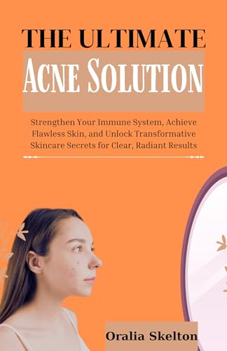 The Ultimate Acne Solution: Strengthen Your Immune System and Achieve ...