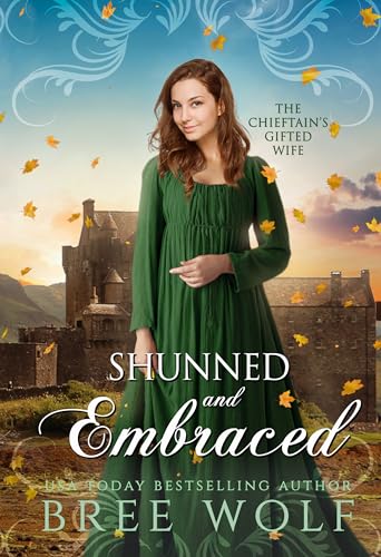 Shunned & Embraced: The Chieftain's Gifted Wife by Bree Wolf | Goodreads