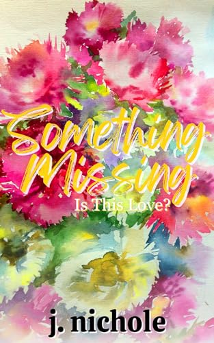 Something Missing: A Love Story (Is This Love? Book 2) by J. Nichole | Goodreads