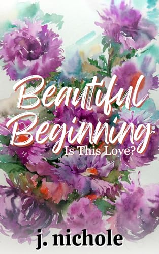 Beautiful Beginning: A Love Story by J. Nichole | Goodreads