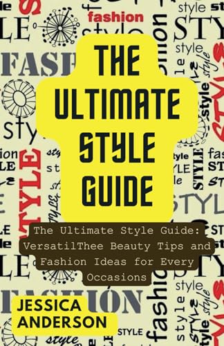 The Ultimate Style Guide: VersatilThee Beauty Tips and Fashion Ideas ...