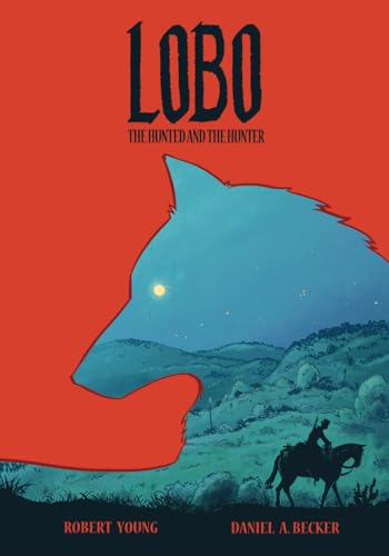 Lobo: The Hunted And The Hunter by Robert Scott Young | Goodreads