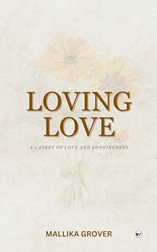 Loving Love: A Casket of Love and Longingness by Mallika Grover | Goodreads