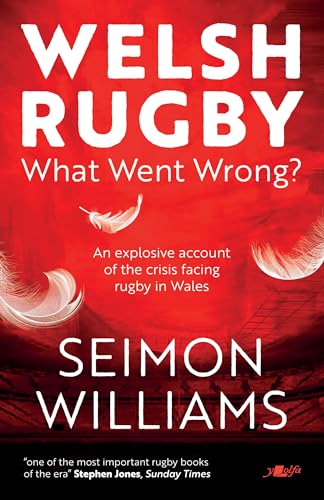 Welsh Rugby: What Went Wrong?: An explosive account of the crisis ...