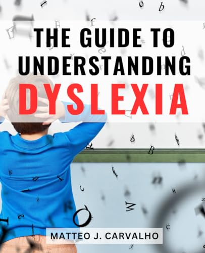 The Guide To Understanding Dyslexia: A Guide to Enhancing Literacy ...