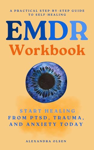 EMDR Workbook: Navigating Recovery from PTSD, Trauma and Anxiety: A ...