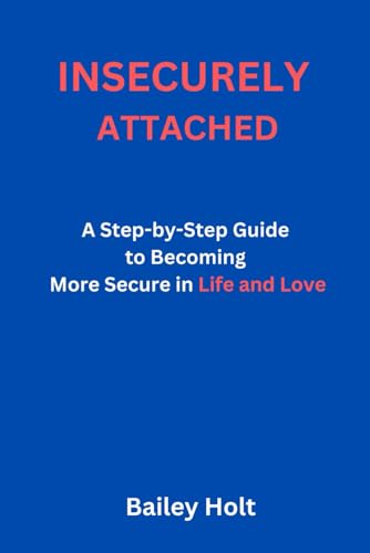 INSECURELY ATTACHED: A Step-by-Step Guide to Becoming More Secure in ...