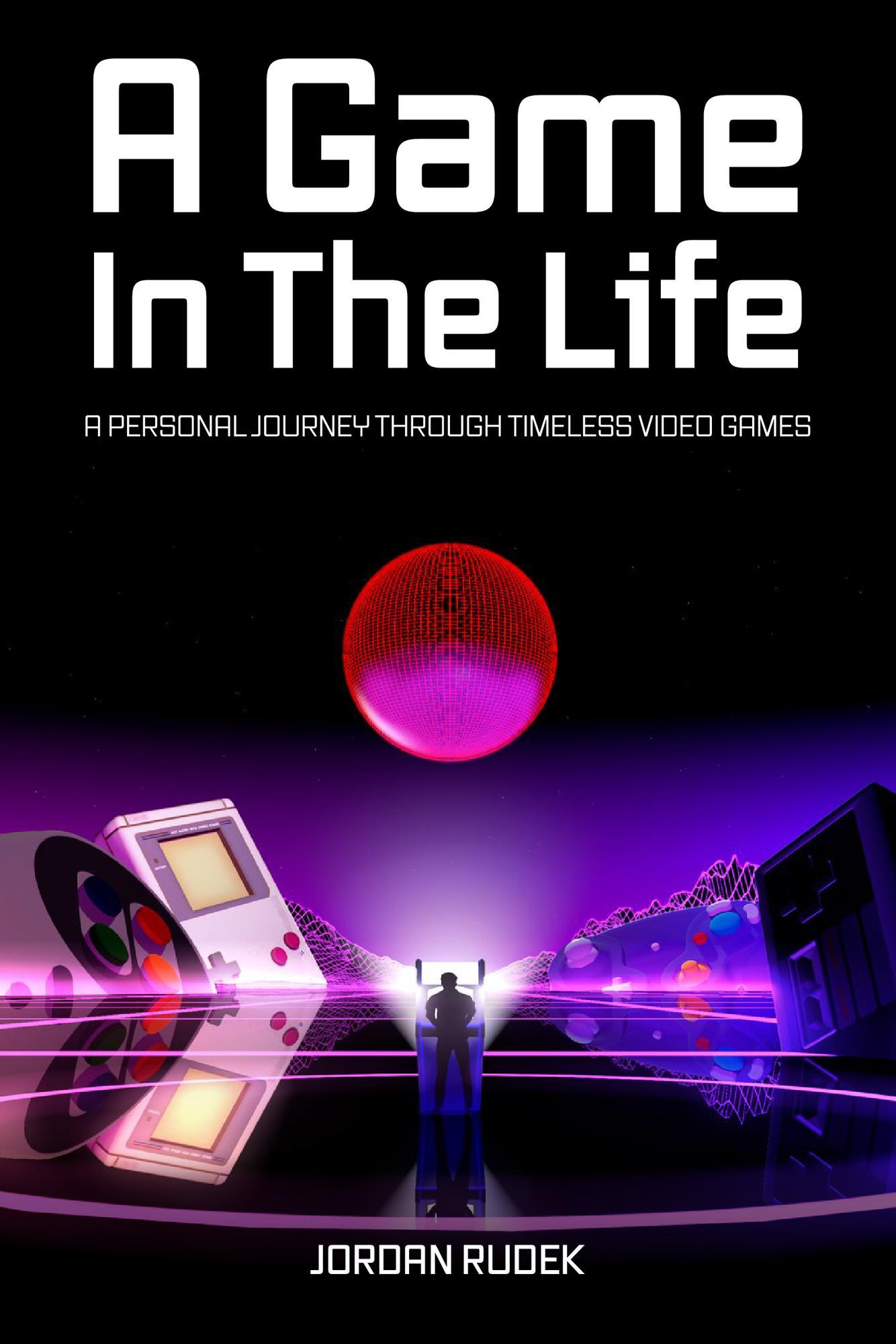 A Game in the Life: A Personal Journey Through Timeless Video Games by ...