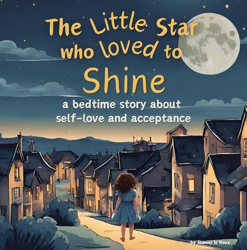 The Little Star who loved to Shine: a bedtime story about self-love and ...