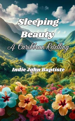 Sleeping Beauty: A Caribbean Retelling by Indie John Baptiste | Goodreads