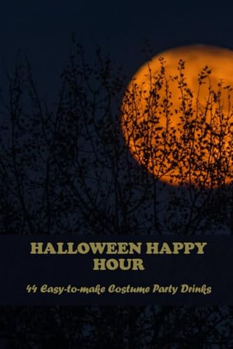 Halloween Happy Hour: 44 Easy-To-Make Costume Party Drinks by Billy ...