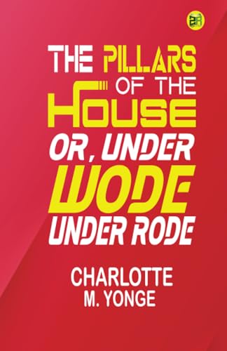 The Pillars of the House; Or, Under Wode, Under Rode by Charlotte M ...