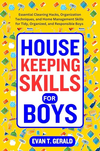HOUSEKEEPING SKILLS FOR BOYS : Essential Cleaning Hacks, Organization ...